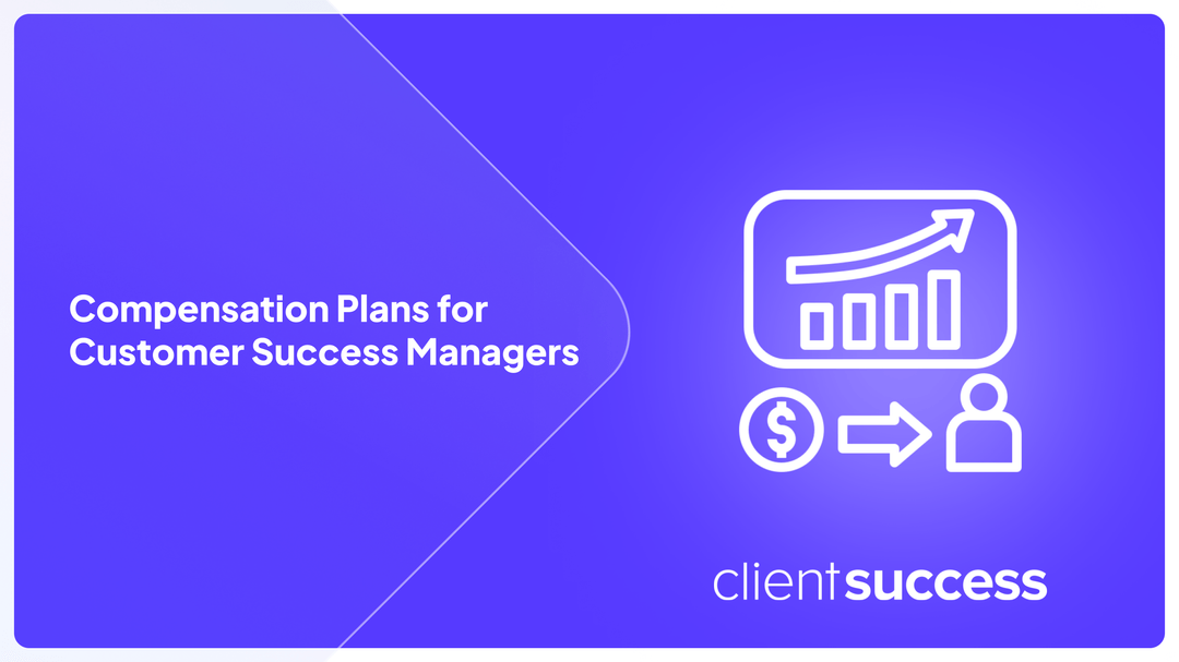 Compensation Plans for Customer Success Managers - ClientSuccess CSM Resources